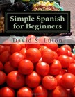 Simple Spanish for Beginners: Learn Spanish, Speak Spanish, Use ...