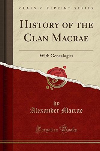 HISTORY OF THE CLAN MACRAE: WITH GENEALOGIES (CLASSIC By Alexander Macrae *NEW* 1332138675| eBay
