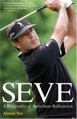 Seve: A Biography of Severiano Ballesteros By Alistair Tait. 9781852272814 9781852272814 | eBay