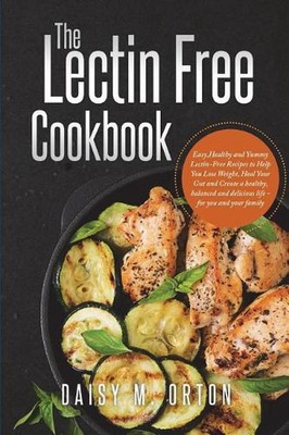 The Lectin Free Cookbook: Easy, Healthy and Yummy Lectin-Free Recipes ...
