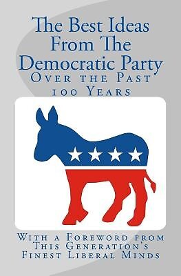The Best Ideas Democratic Party Over Past 100 Years by Hallagan Bowman ...