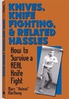 Knives, Knife Fighting, and Related Hassles: How to Survive a Real ...
