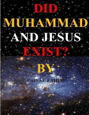 Did Muhammad And Jesus Exist? by Faisal Fahim (English) Paperback Book ...