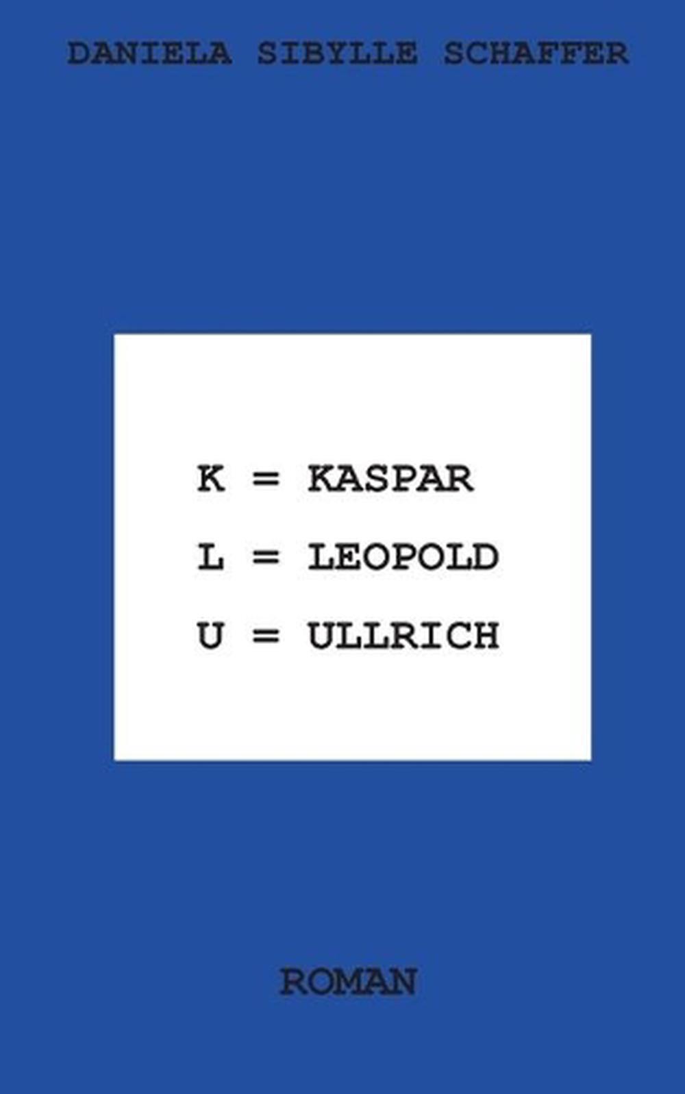 Kaspar Leopold Ullrich: Klu by Daniela Sibylle Schaffer (German ...