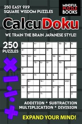 CalcuDoku: 250 Easy 9x9 Square Wisdom Puzzles by Mindful Puzzl, Mindful ...