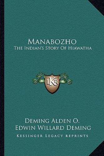 Manabozho : The Indian's Story of Hiawatha by Deming Alden O. (2010 ...