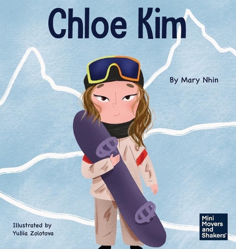 Chloe Kim: A Kid's Book About Sacrifice and Hard Work by Mary Nhin ...