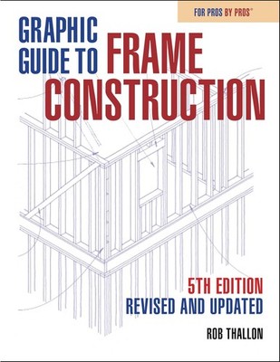 Graphic Guide to Frame Construction: Fifth Edition, Revised and Update ...