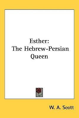 Esther : The Hebrew-Persian Queen by W. A. Scott (2007, Perfect) for ...