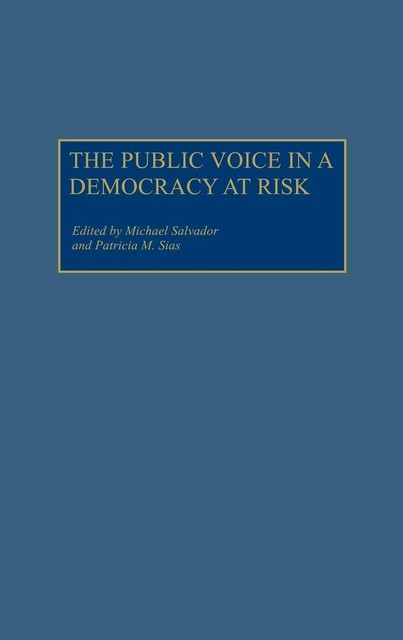 The Public Voice in A Democracy At Risk von Michael Salvador Patricia M ...