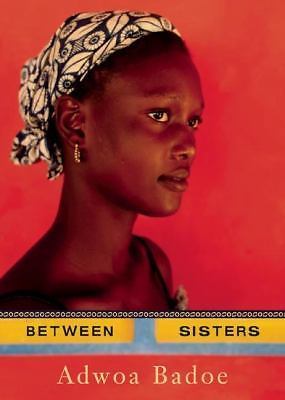 Between Sisters by Badoe, Adwoa 9780888999962 | eBay