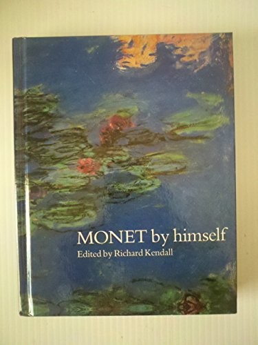 MONET BY HIMSELF: PAINTINGS, DRAWINGS, PASTELS, LETTERS By Richard ...