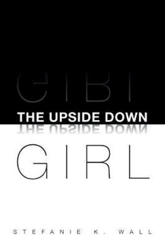 Upside down Girl by Stefanie K. Wall (2013, Trade Paperback) for sale ...