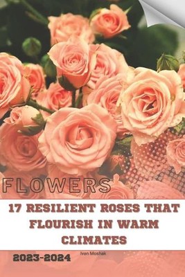 17 Resilient Roses That Flourish in Warm Climates: Become flowers ...