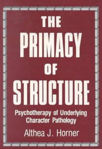 Primacy of Structure : Psychotherapy of Underlying Character Pathology ...