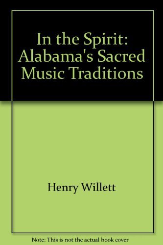 IN THE SPIRIT: ALABAMA'S SACRED MUSIC TRADITIONS By Henry Willett Mint ...