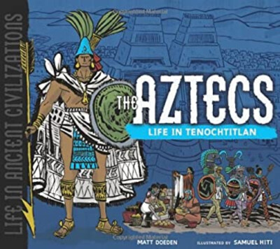 The Aztecs : Life in Tenochtitlan Library Binding Matt Doeden ...