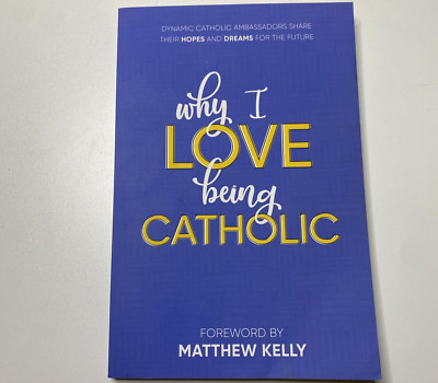 Why I Love Being Catholic : Dynamic Catholic Ambassadors Share Their ...