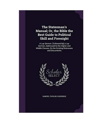 The Statesman's Manual; Or, the Bible the Best Guide to Political Skill ...