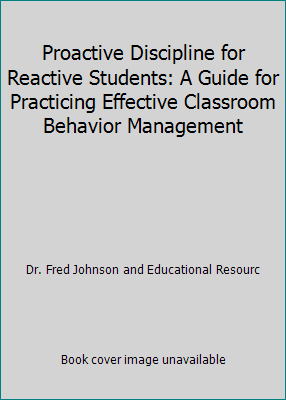 Proactive Discipline for Reactive Students: A Guide for Practicing ...