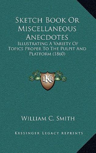 Sketch Book or Miscellaneous Anecdotes : Illustrating A Variety of ...