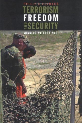 Terrorism, Freedom, and Security : Winning Without War by Philip B ...