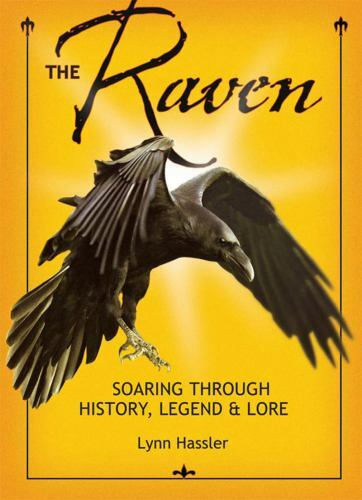 The Raven: Soaring Through History, Legend & Lore by Hassler, Lynn ...