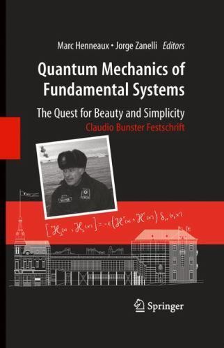 Quantum Mechanics of Fundamental Systems: the Quest for Beauty and Simplicity : Claudio Bunster ...
