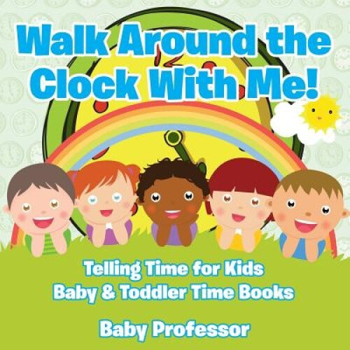 Walk Around the Clock With Me! Telling Time for Kids - Baby & Toddler ...