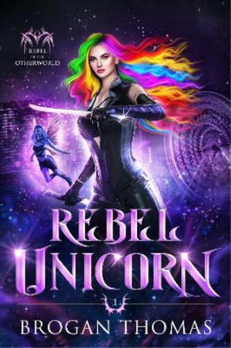 Brogan Thomas Rebel Unicorn (Relié) Rebel of the Otherworld ...