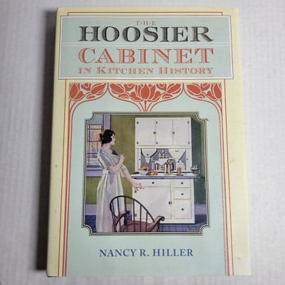 The Hoosier Cabinet in Kitchen History by Nancy R. Hiller Hardback Book ...