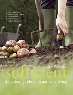 Sufficient: A Modern Guide to Sustainable Living by Petherick, Tom ...
