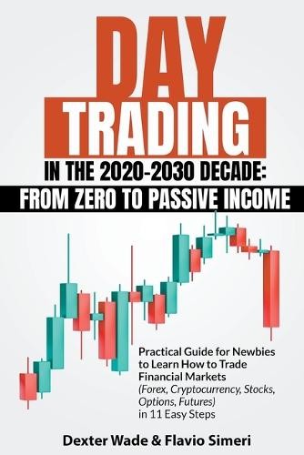 Dexter Wade & Flavio Simeri Day Trading in the 2020-2030 Decade (Poche ...