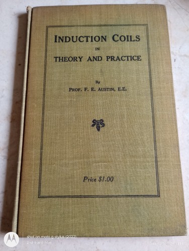 MINT 1919 INDUCTION COILS IN THEORY & PRACTICE F.E. AUSTIN HC/HARDCOVER ...