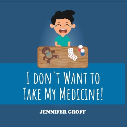 Jennifer Groff I Don't Want to Take My Medicine! (Poche) 9781956349894 ...