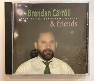 Brendan Carroll & Friends-Live at the Stoneham Theater March 17, 2004 ...