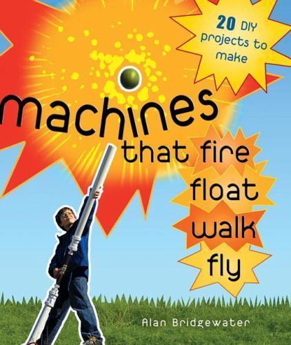 Things That Go Boom or Fly, Float, and Zoom! : 18 DIY Projects to Make ...