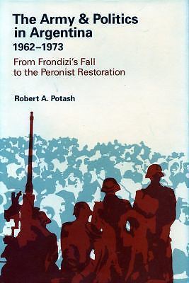 Army & Politics in Argentina, 1962-1973 : From Frondizi's Fall to the ...