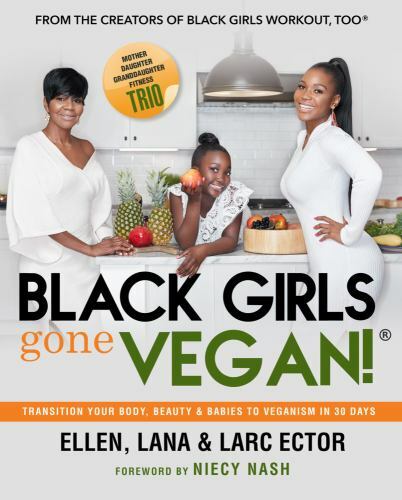 Black Girls Gone Vegan! : Transition Your Body, Beauty and Babies to Veganism in 30 Days by Lana ...