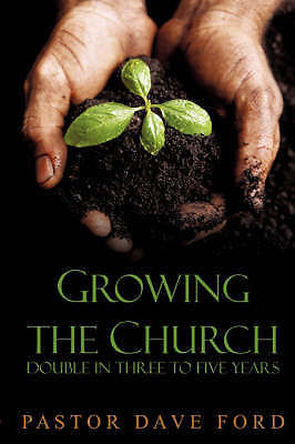 Growing the Church: Double in Three to Five Years by Pastor Dave Ford ...