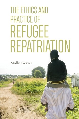Mollie Gerver The Ethics and Practice of Refugee Repatriation (Poche ...