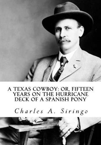 A TEXAS COWBOY: OR, FIFTEEN YEARS ON THE HURRICANE DECK OF By Charles A ...