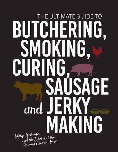 THE ULTIMATE GUIDE TO BUTCHERING, SMOKING, CURING, By Philip Hasheider ...