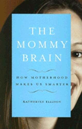 The Mommy Brain: How Motherhood Makes Us Smarter by Katherine Ellison: New 9780465019052| eBay