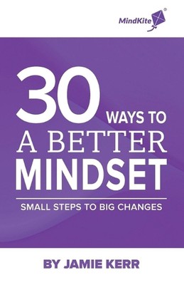 30 Ways To A Better Mindset: Small Steps To Big Change by Jamie Kerr ...