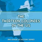 The Thirteen Colonies In The US : 3rd Grade US History Series - VERY ...