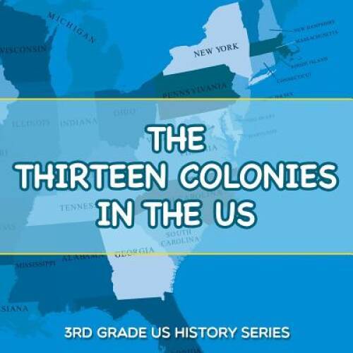 The Thirteen Colonies In The US : 3rd Grade US History Series - VERY ...