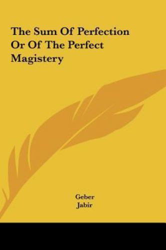 Sum of Perfection or of the Perfect Magistery by Jabir and Geber (2010 ...