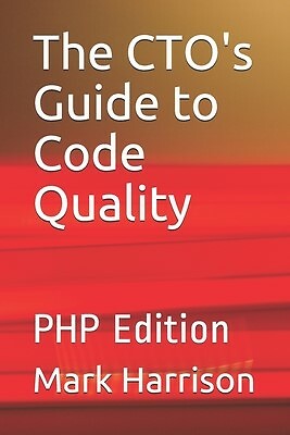 The CTO's Guide to Code Quality: PHP Edition by Harrison, Mark ...