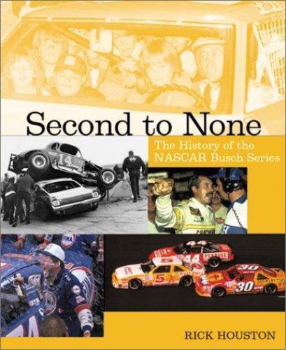 Second to None : The History of the NASCAR Busch Series by Rick Houston ...